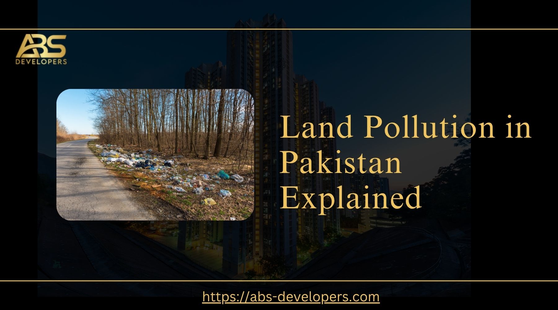 Land Pollution in Pakistan: Causes & Sustainable Solutions