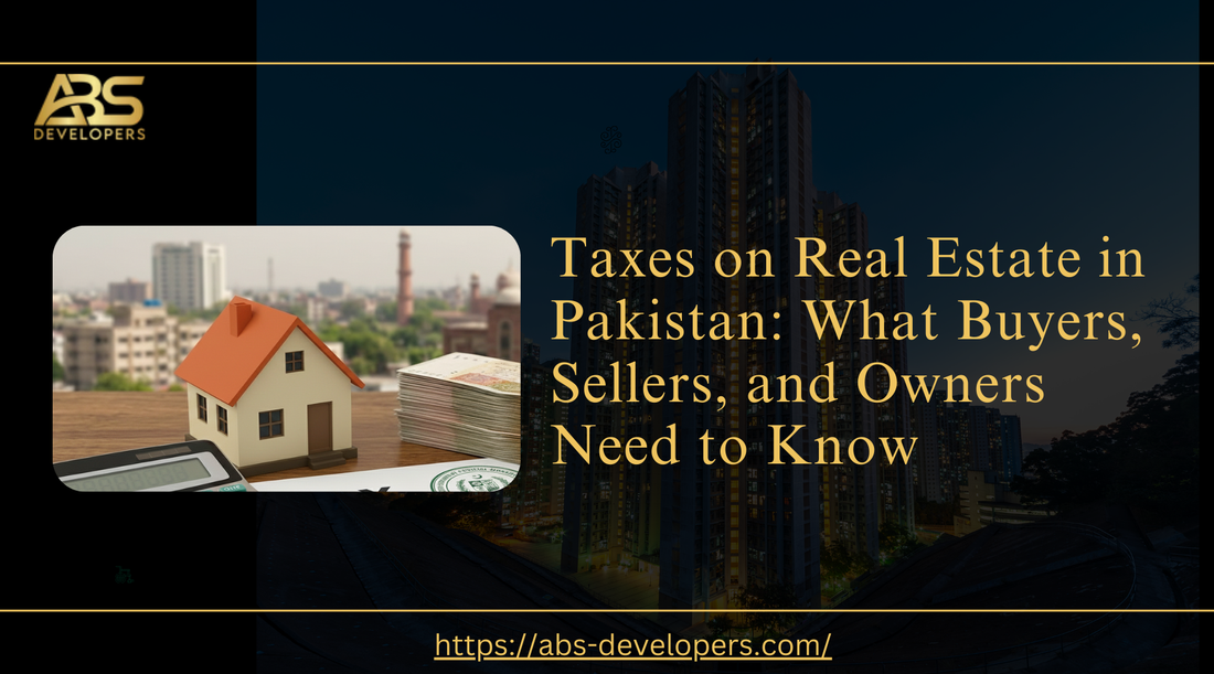 Real Estate Taxes in Pakistan 2026: Guide for Buyers & Sellers